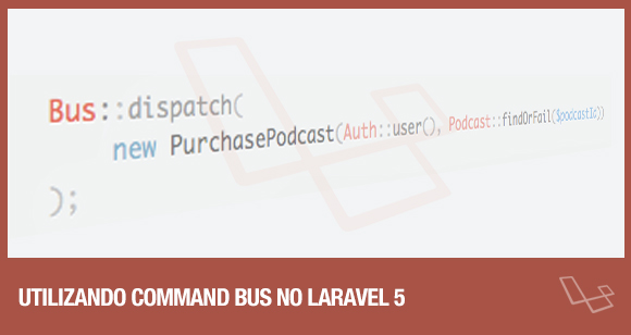 O que é o Command Bus no Laravel 5 - Blog School of Net